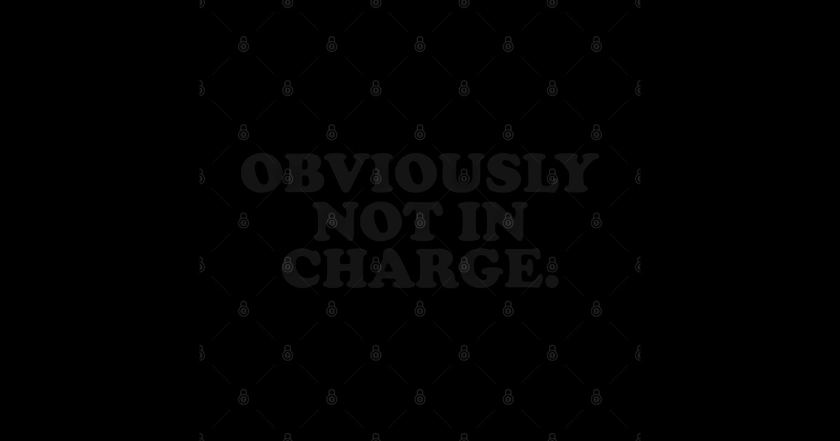 Obviously not in Charge - Obviously Not In Charge - Sticker | TeePublic