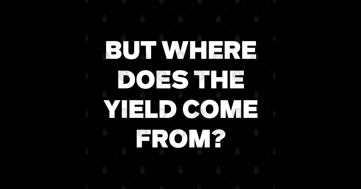 But Where Does The Yield Come From Funny Investing Saying - Finance ...