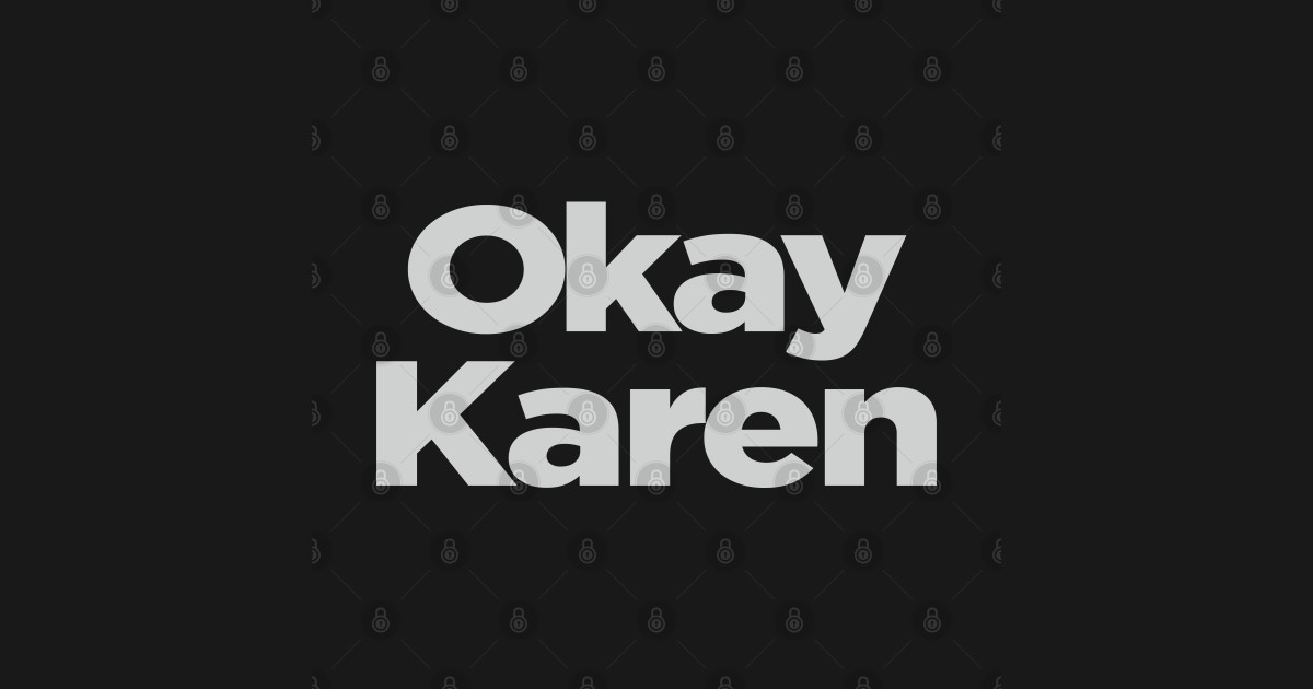 Okay Karen - Ok Karen - T-Shirt | TeePublic