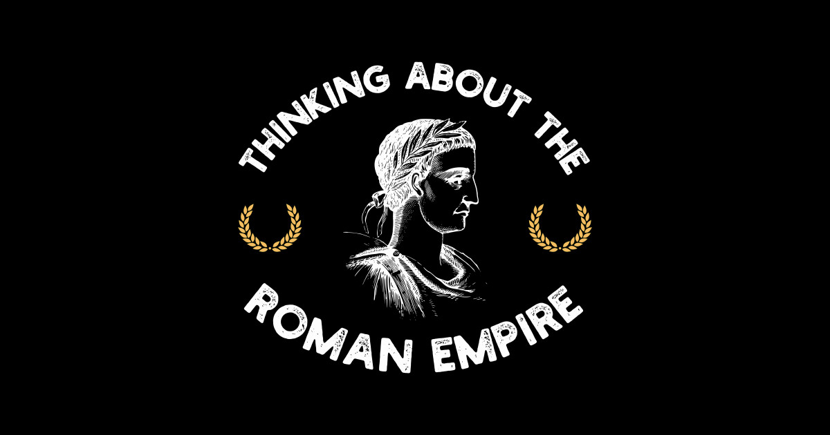 Thinking About The Roman Empire humor Rome Meme Men emperor - Thinking ...
