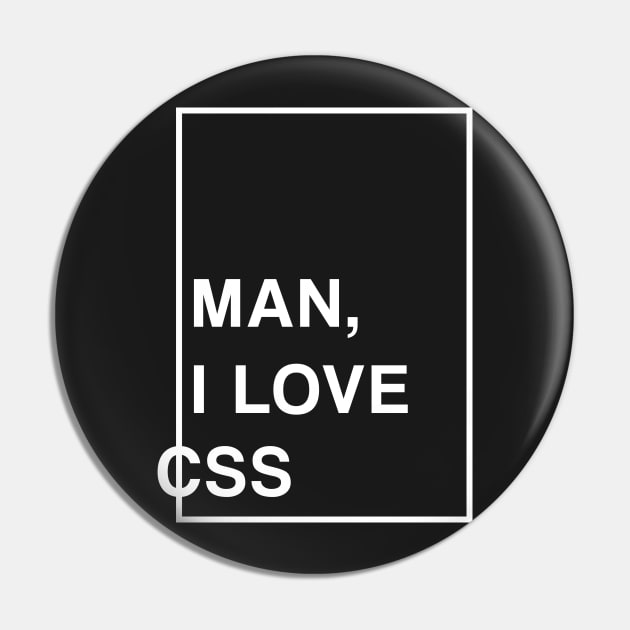 Man, I Love CSS - Css - Pin | TeePublic