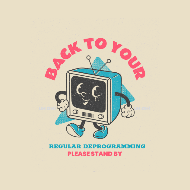 Back to your regular deprogramming - Deprogram - T-Shirt | TeePublic