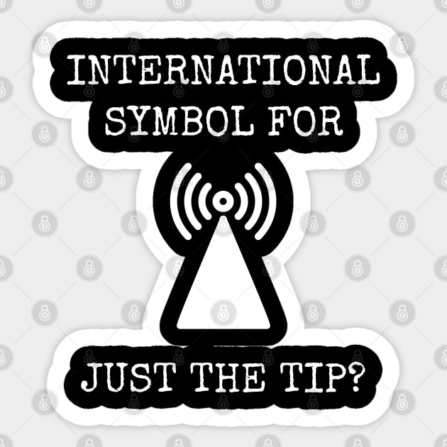 International Symbol For Just The Tip - Just The Tip - Sticker | TeePublic