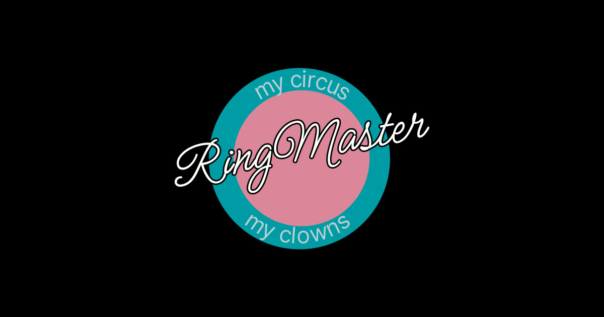 RIngMaster. My circus. My Monkeys. - Ringmaster - Sticker | TeePublic