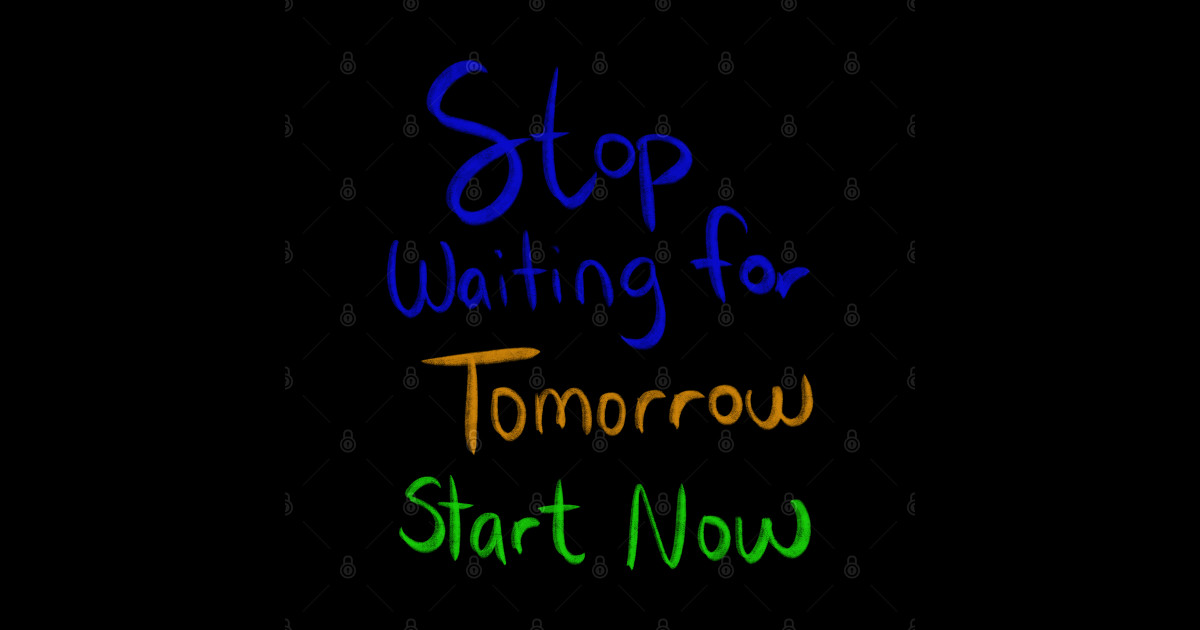 STOP WAITING FOR TOMORROW START NOW - Motivational Quote - Sticker ...