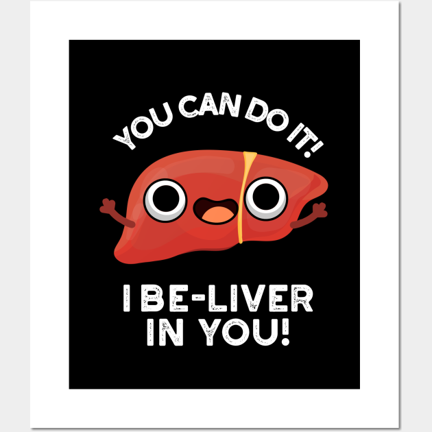 You Can Do It I Be-liver In You Positive Liver Pun - Liver Pun ...