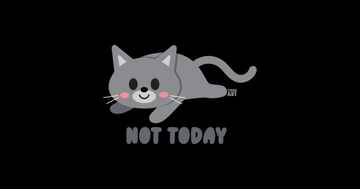 NOT TODAY - Cat - Sticker | TeePublic