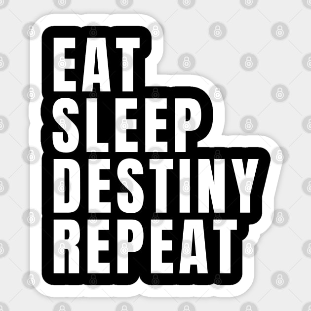 Eat Sleep Destiny Repeat - Destiny - Sticker | TeePublic