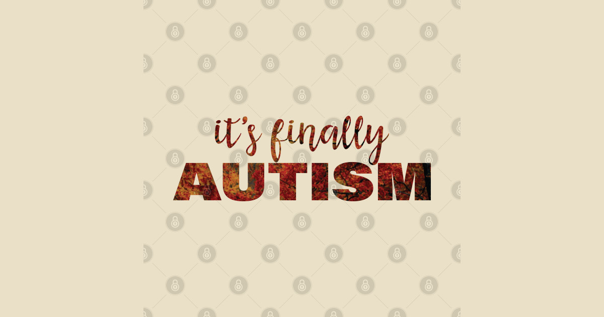 It's Finally Autism - Its Finally Autism - T-Shirt | TeePublic