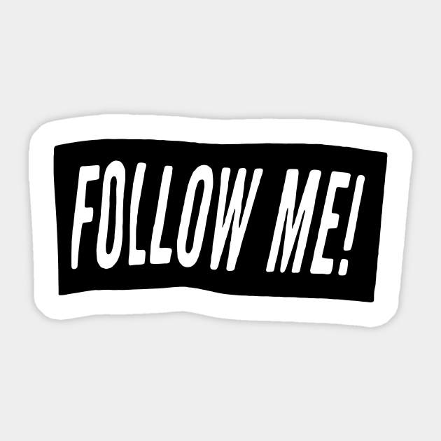 follow me - Follow Me - Sticker | TeePublic