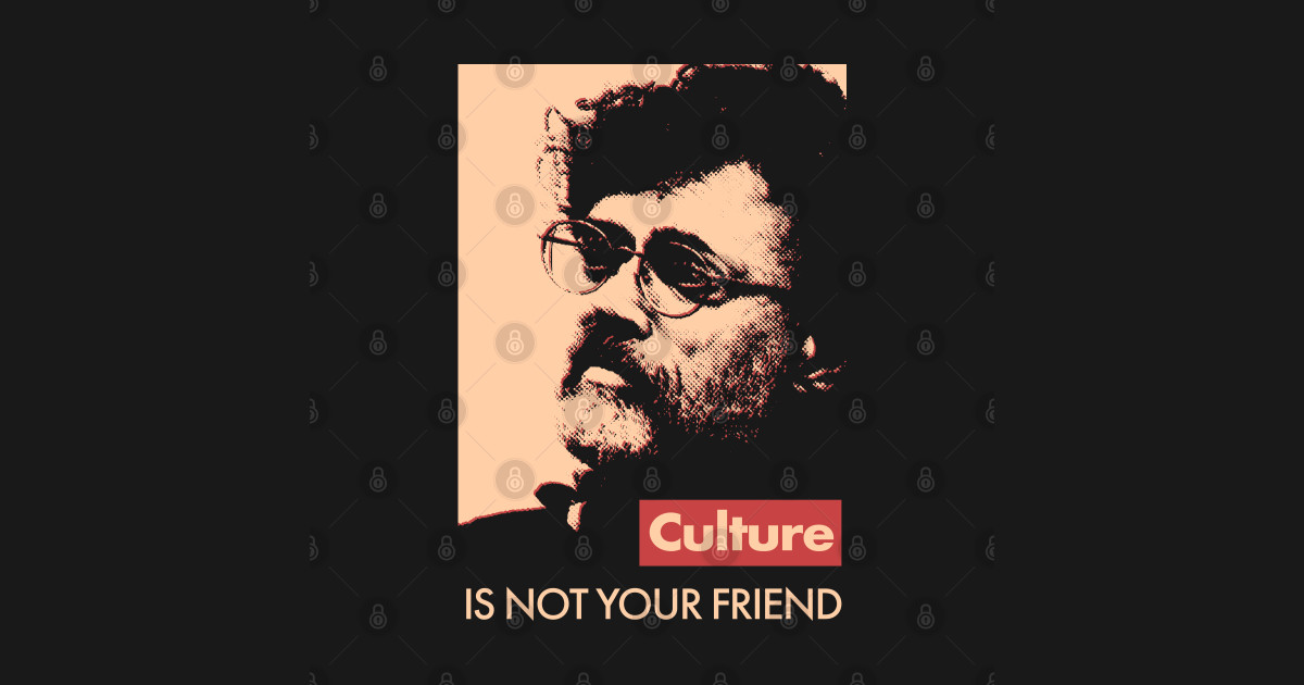 Terence McKenna Culture Is Not Your Friend - Terence Mckenna - T-Shirt ...