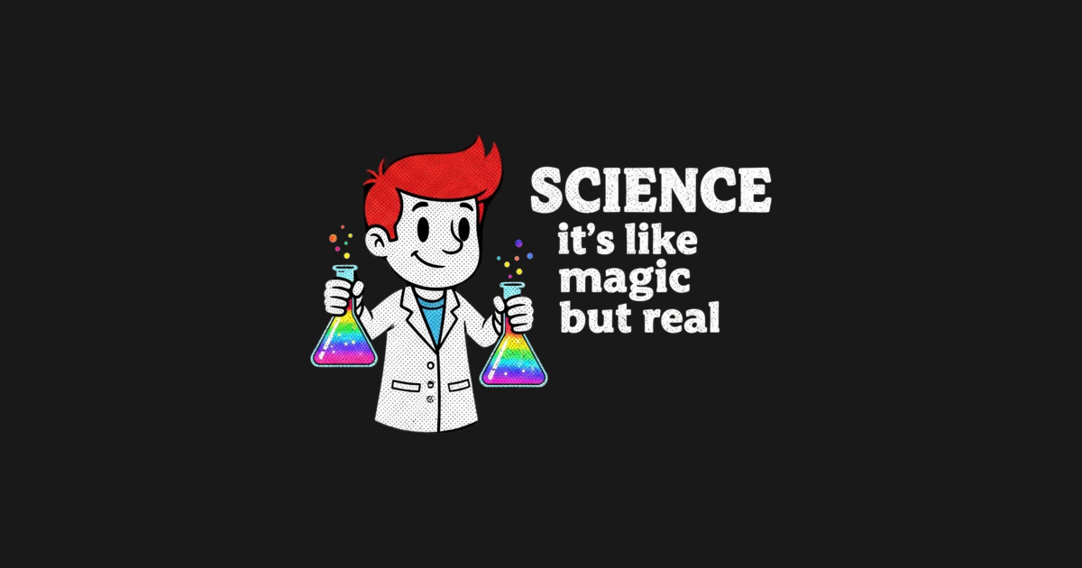 Science It's Like Magic But Real - Science Its Like Magic But Real - T ...
