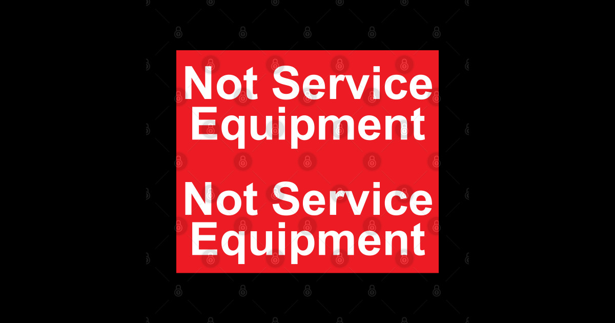 Not Service Equipment Label - Not Service Equipment - Sticker | TeePublic