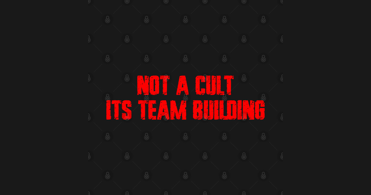 Not A Cult , its team building - Not A Cult - T-Shirt | TeePublic