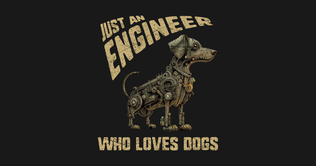 Just an Engineer Who Loves Dogs - Engineer - T-Shirt | TeePublic