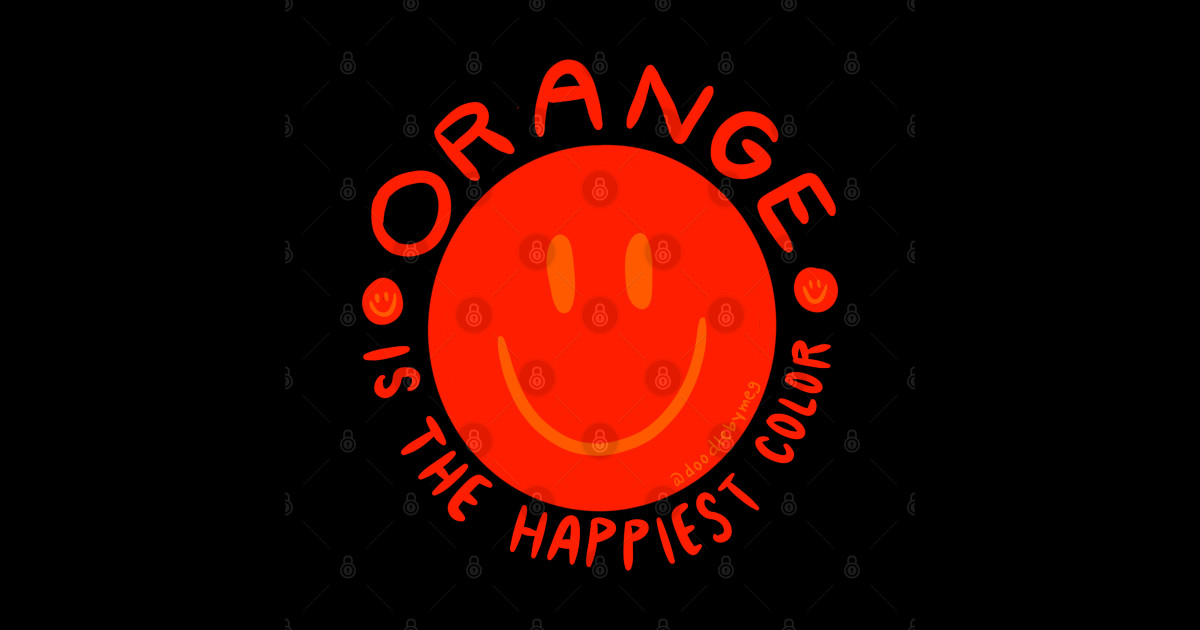 Orange is the Happiest Color - Orange - Phone Case | TeePublic