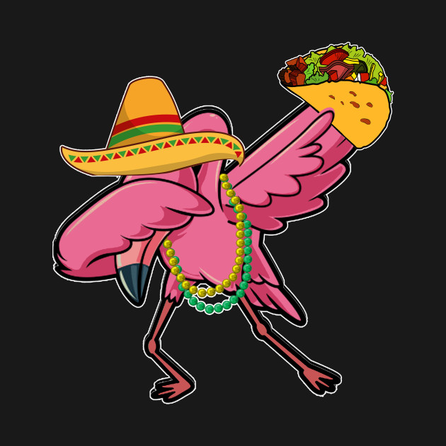 Funny Flamingo Dabbing Taco Cinco De Mayo - Funny Flamingo - T-Shirt ...