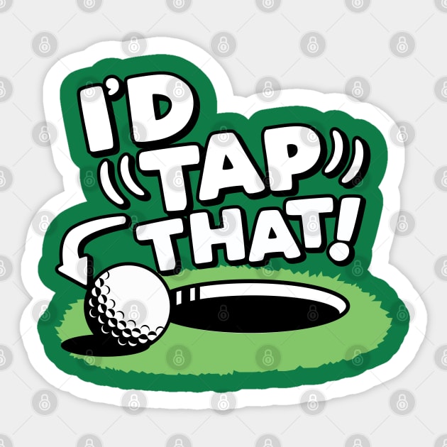 I'd Tap That Golf - Golf - Sticker | TeePublic