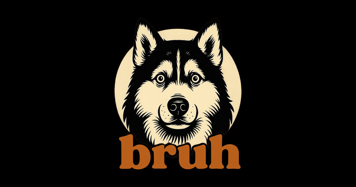 Husky Says Bruh – Funny Dog Meme Reaction Face - Husky Meme - Sticker ...