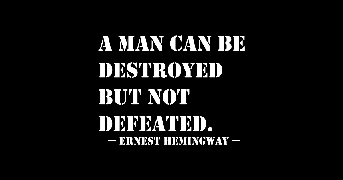 A Man Can Be Destroyed But Not Defeated - Quote - Sticker | TeePublic