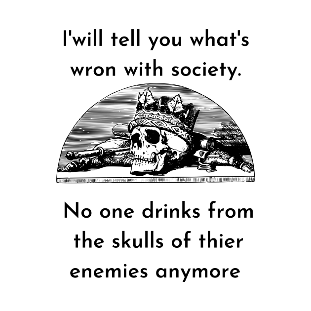 Wrong Society Humor quote Idea 2020 Drink From The Skull Of Your ...