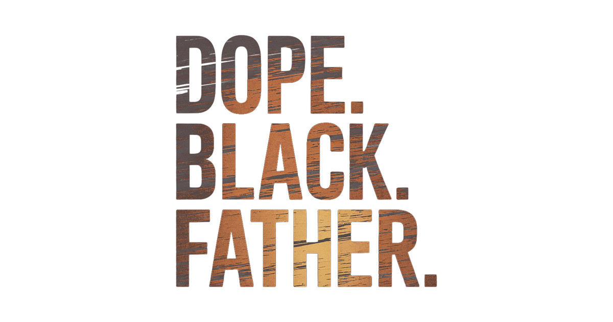 Black Dad Dope Black Father Fathers Day - Fathers Day - T-Shirt | TeePublic