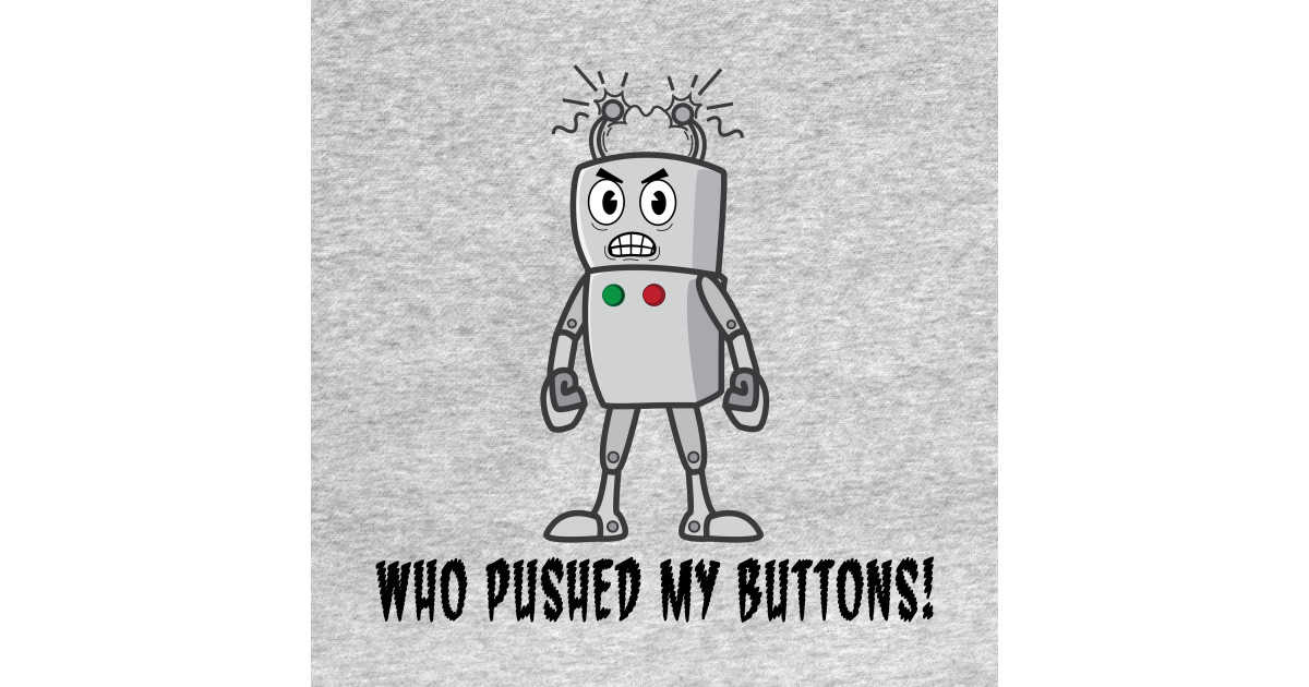 Funny Robot: Who Pushed My Buttons! - Robot - Sticker | TeePublic