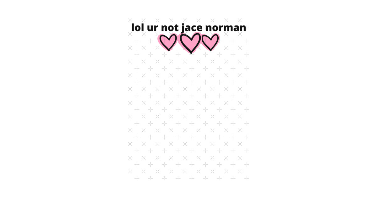 lol ur not Jace Norman - Lol Ur Not Jace Norman - T-Shirt | TeePublic
