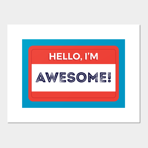 Hello I'm Awesome - Hello Im Awesome - Posters and Art Prints | TeePublic