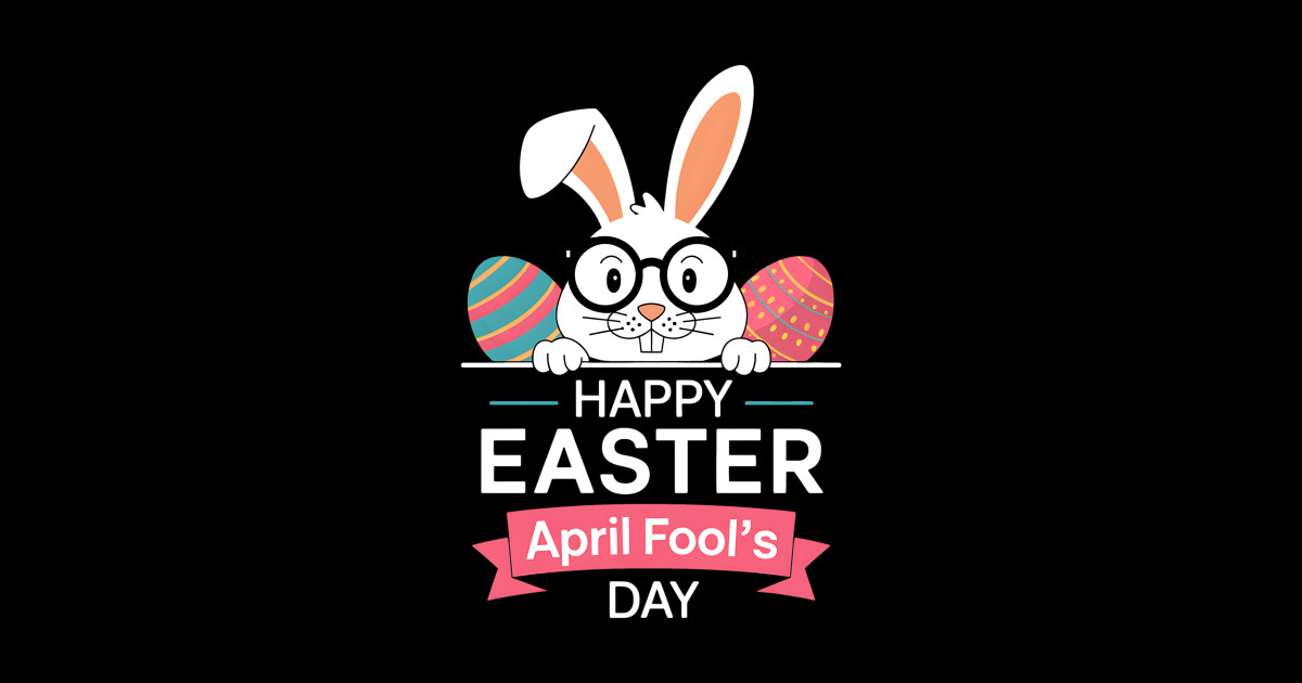 Happy Easter April Fool's Day Gift Easter 2025 - Happy Easter April ...