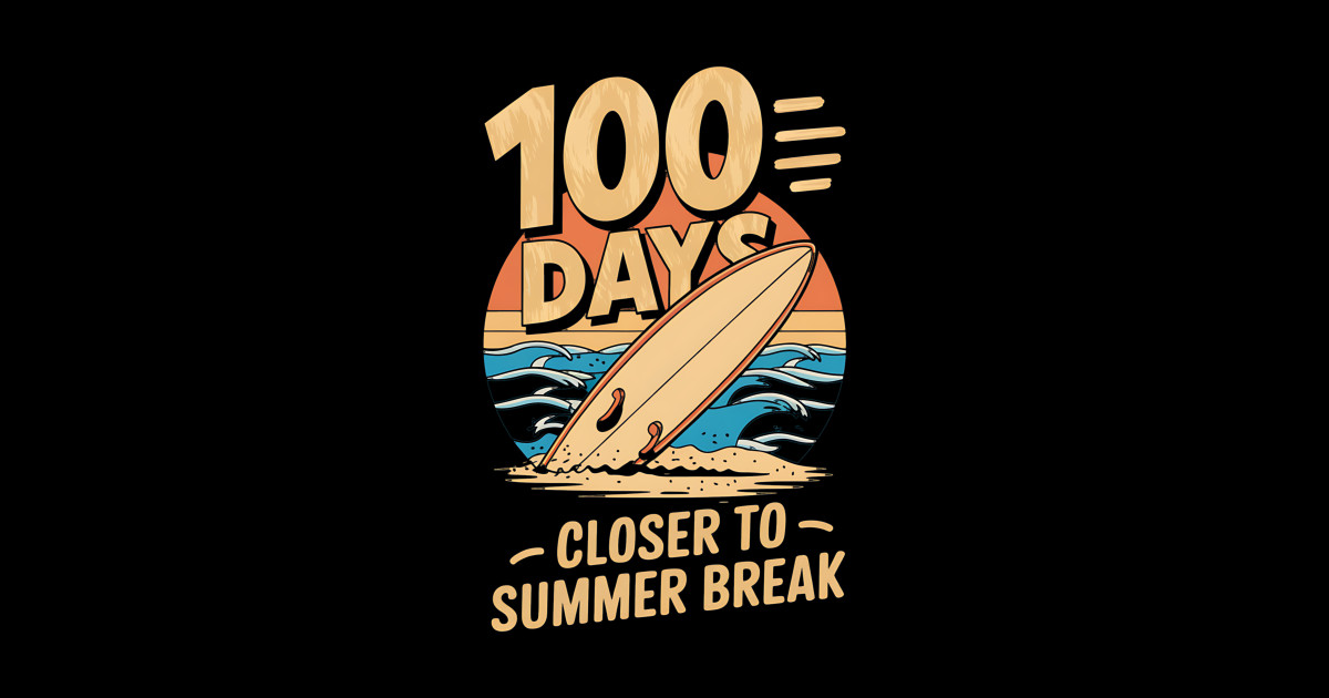 Summer Break Funny 100 Days of School Celebrate Closer to Summer - 100 ...