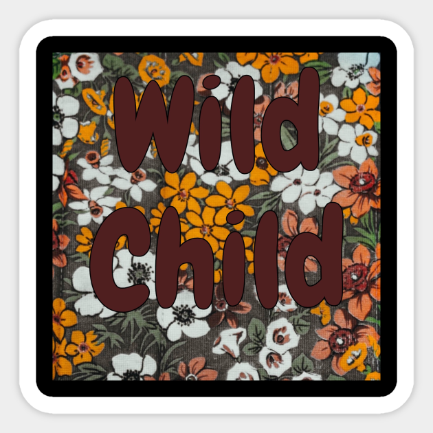Wild Child - Wild - Sticker | TeePublic