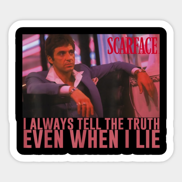 I Always Tell The Truth Even When I Lie - Scarface - Sticker | TeePublic
