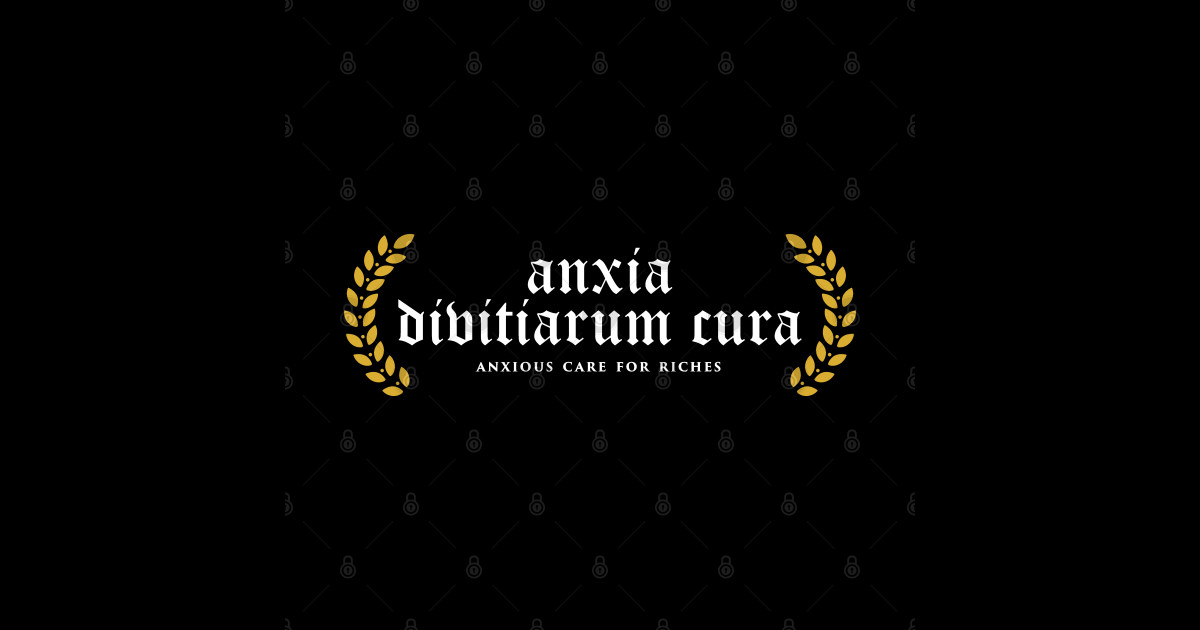 Anxia Divitiarum Cura - Anxious Care For Riches - Latin Proverb - Pin ...