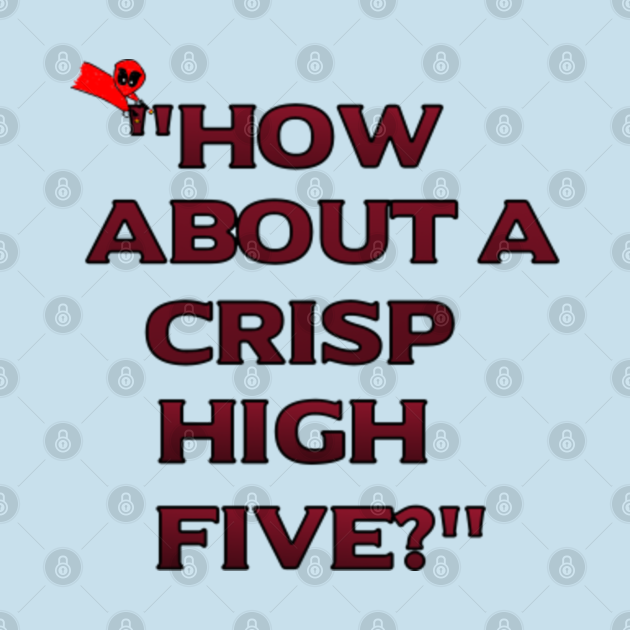 How about a crisp high five? - Deadpool - T-Shirt | TeePublic