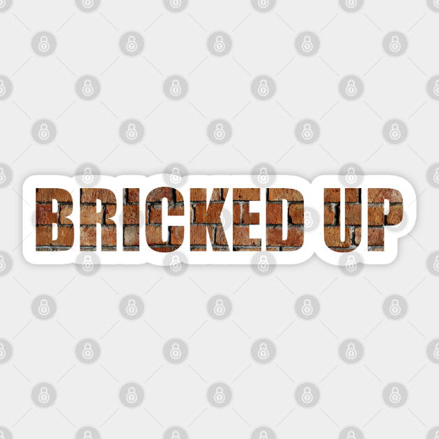 Bricked Up - All Bricked Up Funny Masonry Meme - Bricked Up - Sticker ...