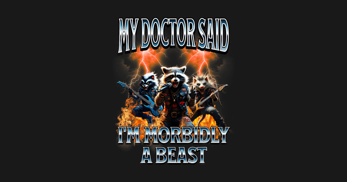My Doctor Said I'm Morbidly A Beast Music - Funny Metal Music - T-Shirt ...