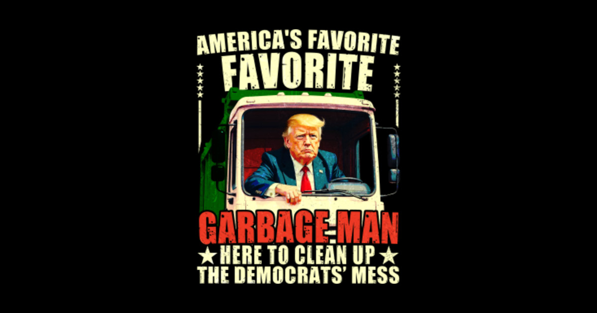 America's favorite garbage man here to clean up the Democrats' mess ...