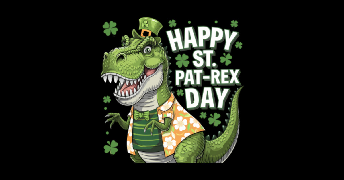 Happy St PaT-Rex Dinosaur Saint Patrick's Day - Happy St Pat Rex ...