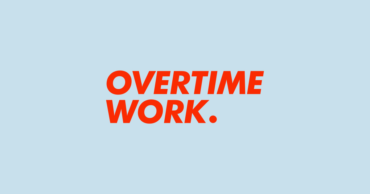 Overtime Work - Work - Sticker | TeePublic