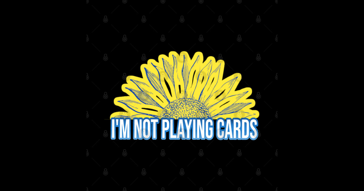 I'm-not-playing-cards - Im Not Playing Cards - Posters and Art Prints ...