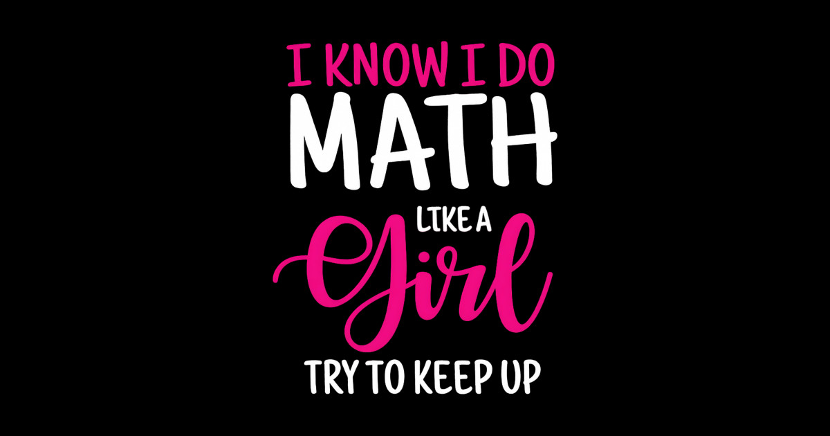 I Know I Do Math Like A Girl Try To Keep Up Teacher - Mathematician ...