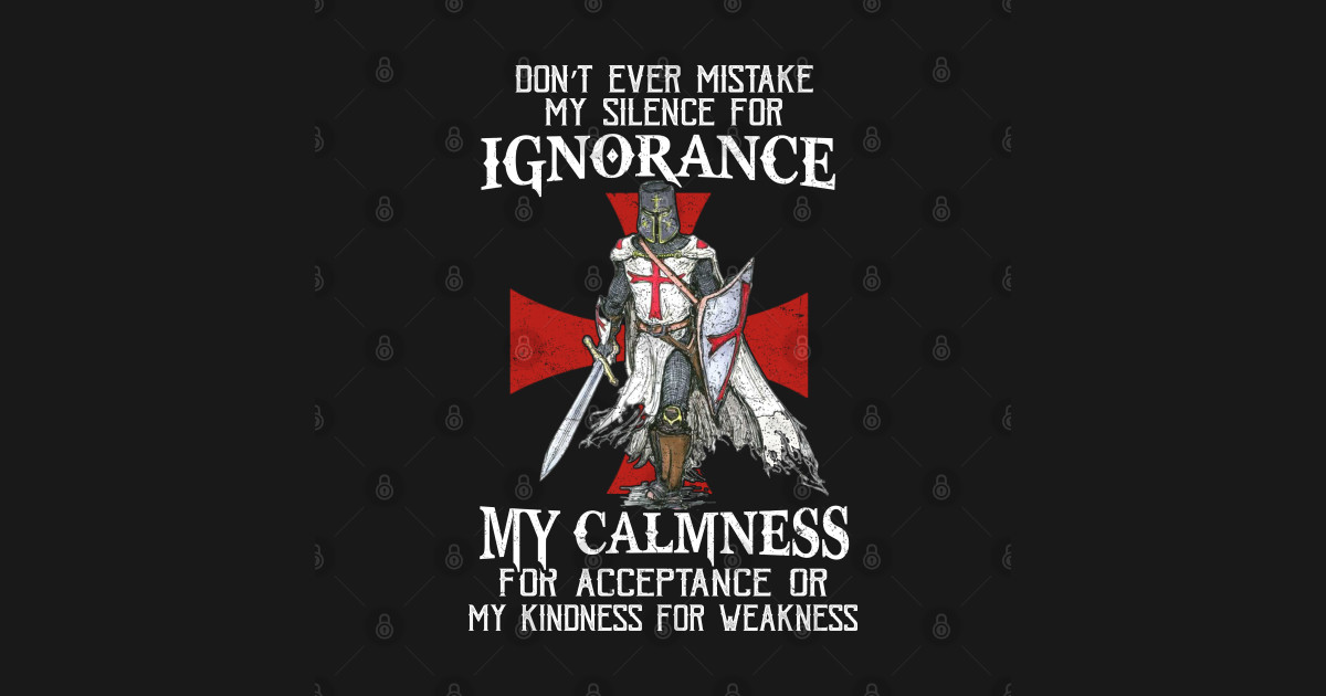 Knight Templar Christian Warrior Never Mistake My Silence - Knights ...