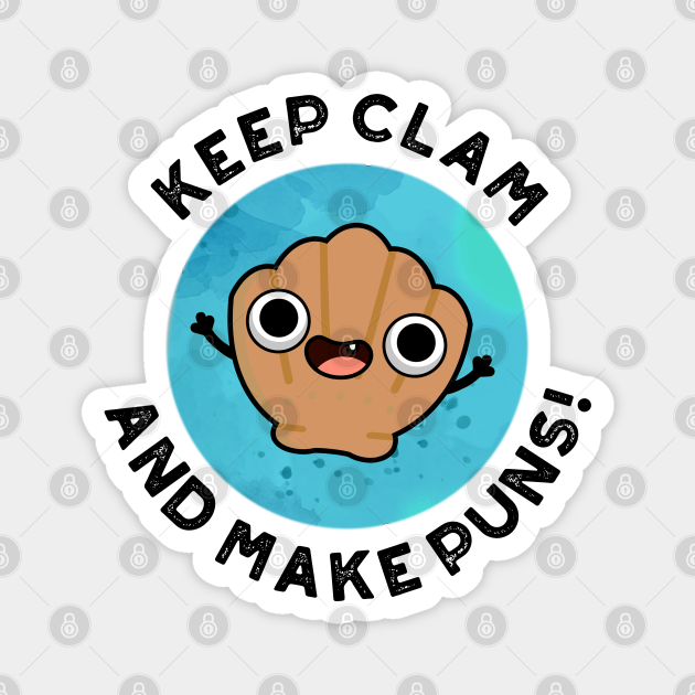 Keep Clam And Make Puns Cute Shell Pun - Clam Pun - Magnet | TeePublic