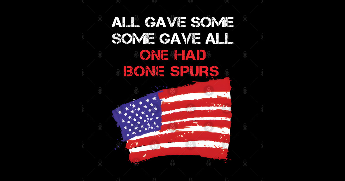 All Gave Some Some Gave All One Had Bone Spurs Design - Usa - Sticker ...