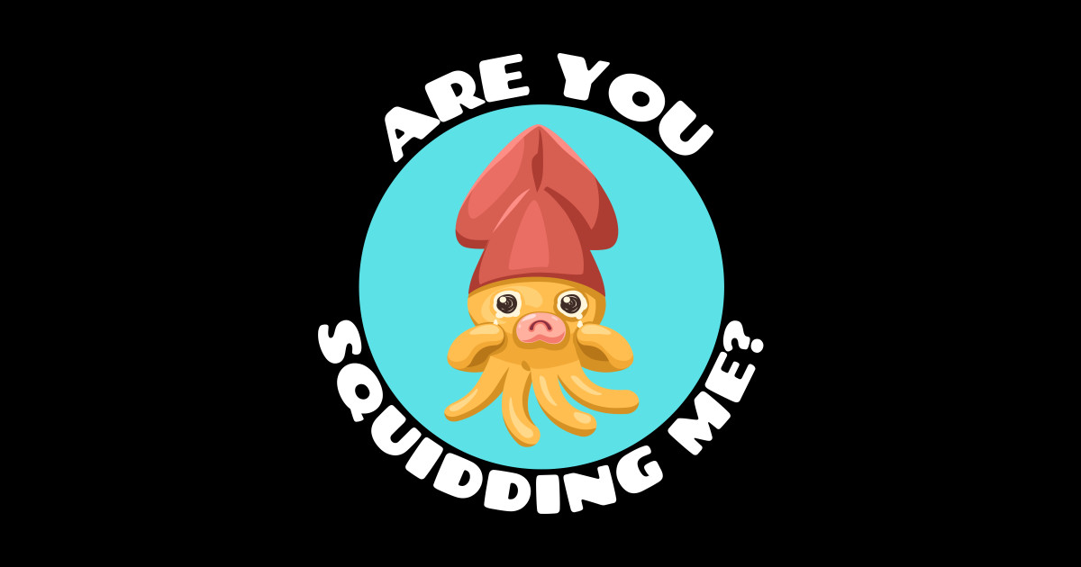 Are You Squidding Me | Squid Pun - Squid - Sticker | TeePublic