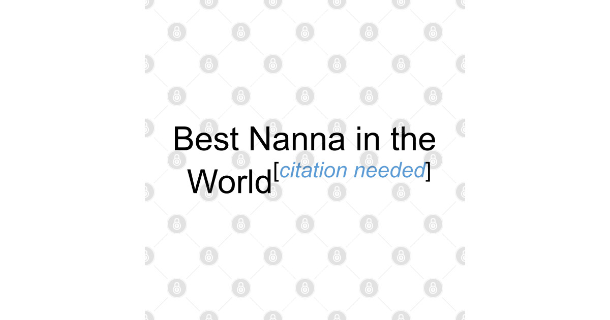 Best Nanna in the World - Citation Needed! - Best Nanna - T-Shirt ...
