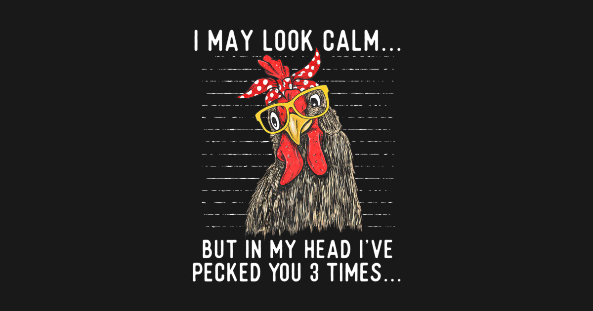 In My Head I've Pecked You 3 Times Chicken Lover Poultry - Chicken - T ...