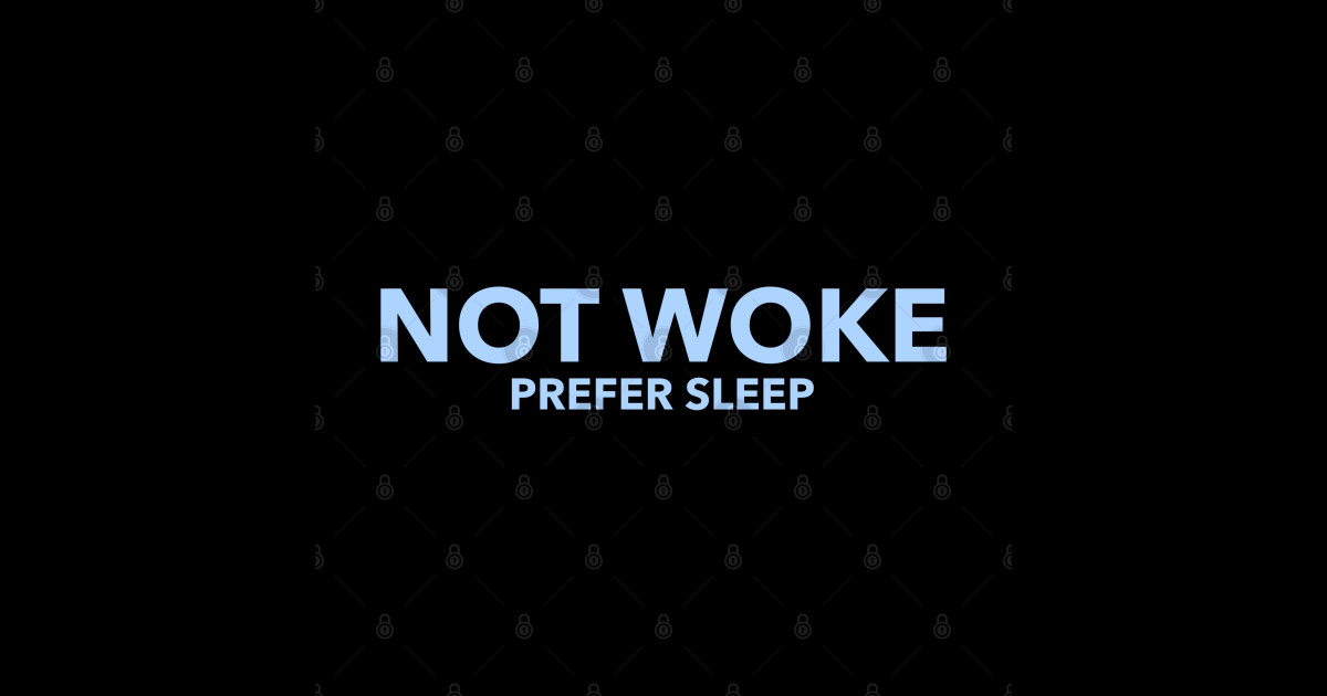 Not Woke, Prefer Sleep, Anti Woke, Counter Culture T-Shirt - Anti Woke ...