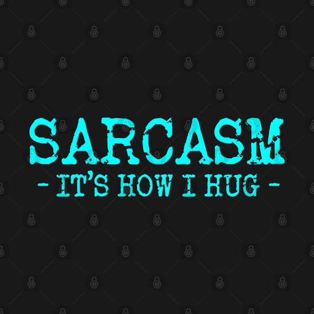 Sarcasm It's How I Hug - Sarcasm Its How I Hug - Kids T-Shirt | TeePublic